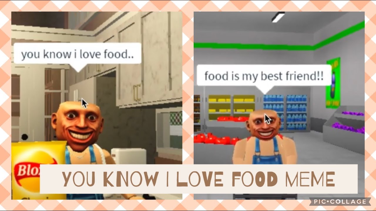 you know I love food (roblox meme) - YouTube