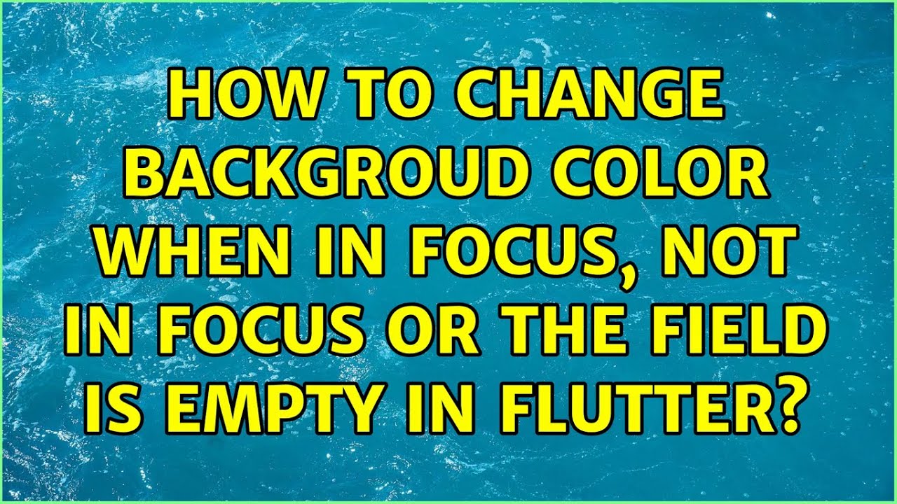 How to change backgroud color when in focus, not in focus or the field ...