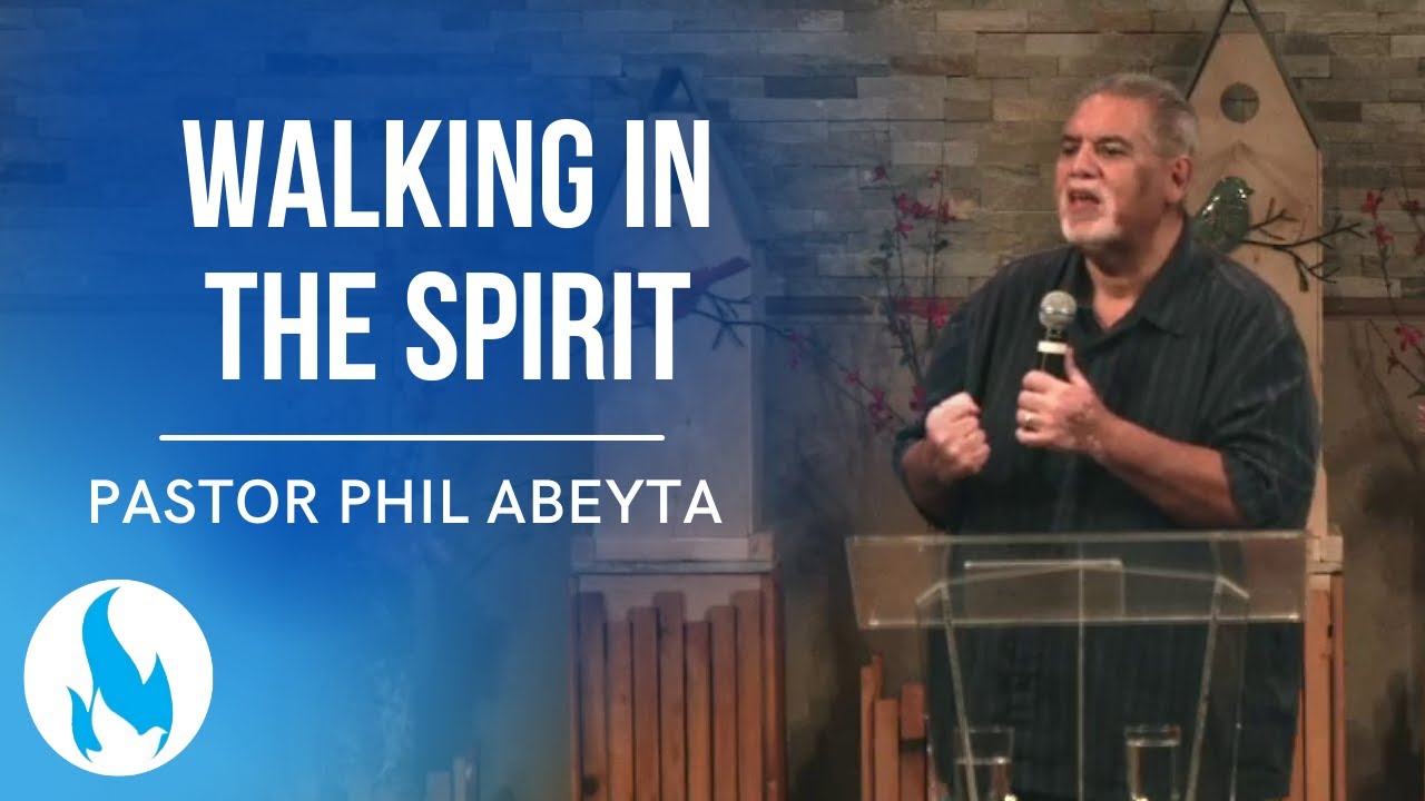 Walking in the Spirit - Pastor Phil Abeyta - YouTube
