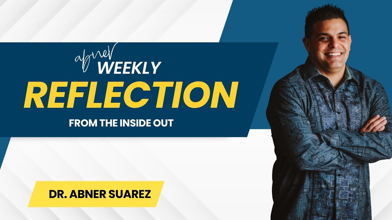Reflections | From the Inside out | Dr. Abner Suarez - YouTube