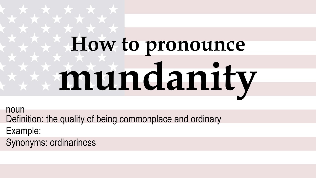 How to pronounce 'mundanity' + meaning - YouTube