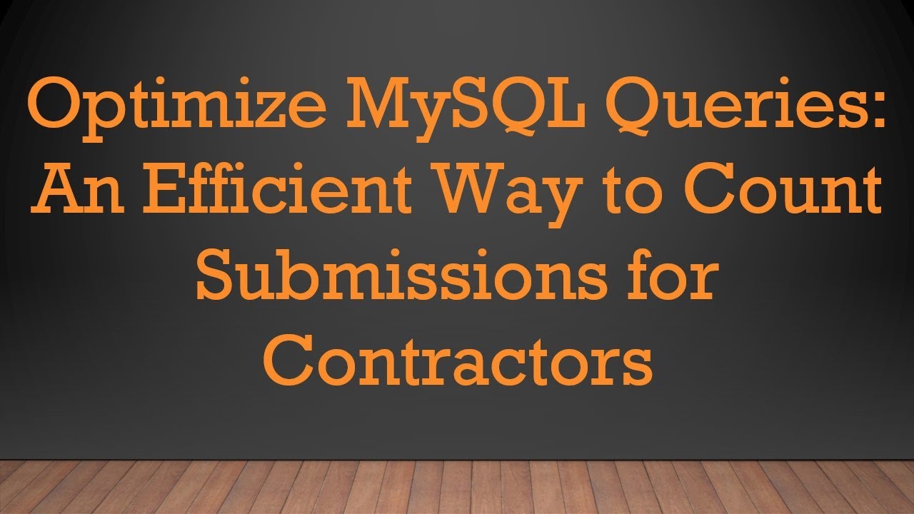 Optimize Mysql Queries An Efficient Way To Count Submissions For Contractors Youtube