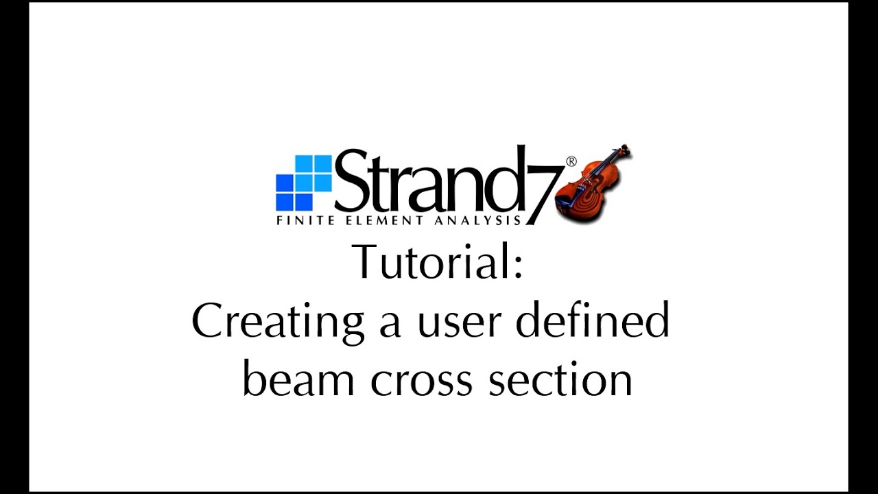Strand7 Tutorial #3 - Creating a user defined beam cross section - YouTube