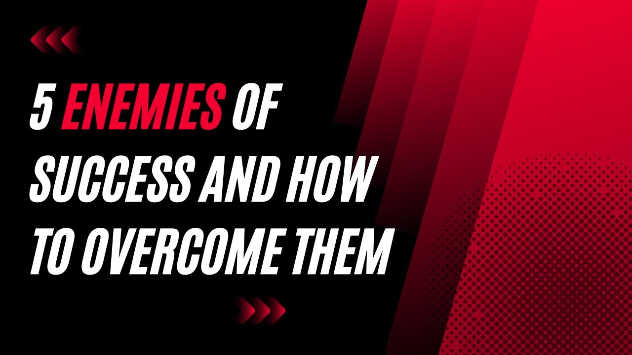 5 Enemies of Success and How to Overcome Them - YouTube