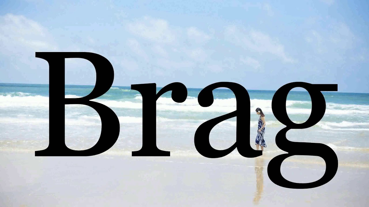 How To Pronounce Brag Pronunciation Of Brag YouTube how-to-pronounce-brag-pronunciation-of-brag-youtube
