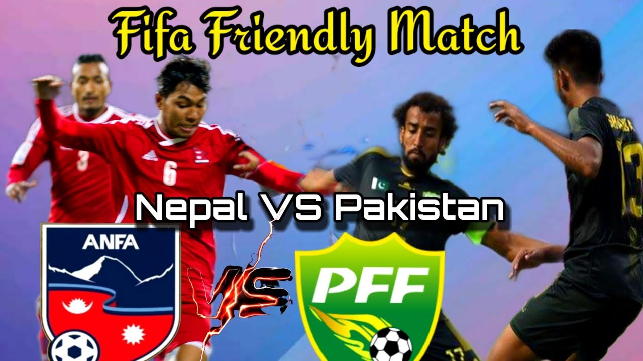 Nepal VS Pakistan fifa friendly details || Time Date full sedual # ...
