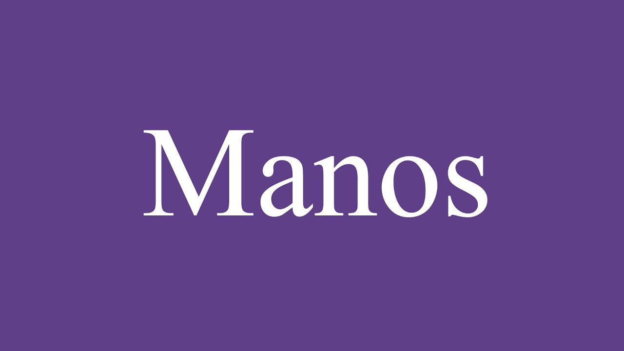 How To Pronounce ''Manos'' (Hands) Correctly in Spanish - YouTube