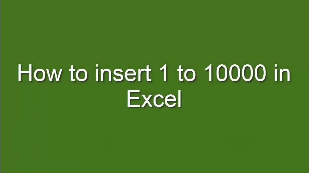 How To Insert 1 To 10000 In Excel YouTube how-to-insert-1-to-10000-in-excel-youtube