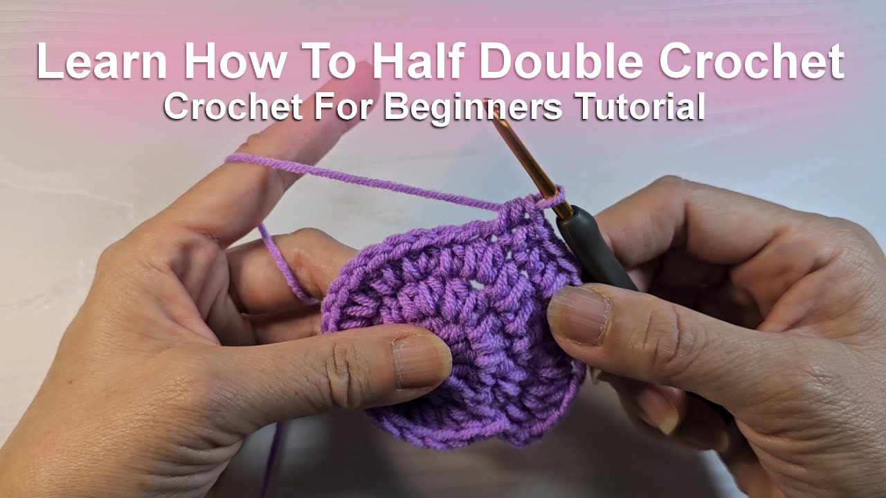 Learn How To Do Half Double Crochet - Crochet For Beginners Tutorial ...