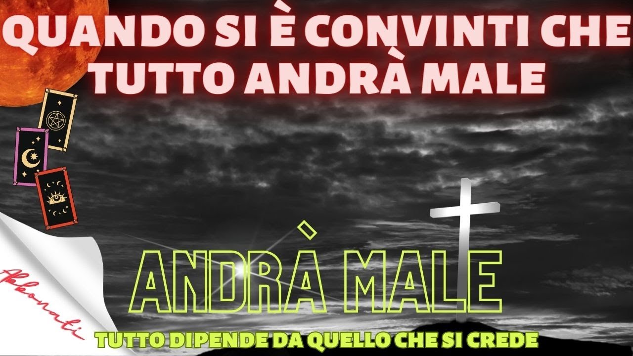 Quando si è convinti che tutto andrà male, andrà male! Tutto dipende da ...