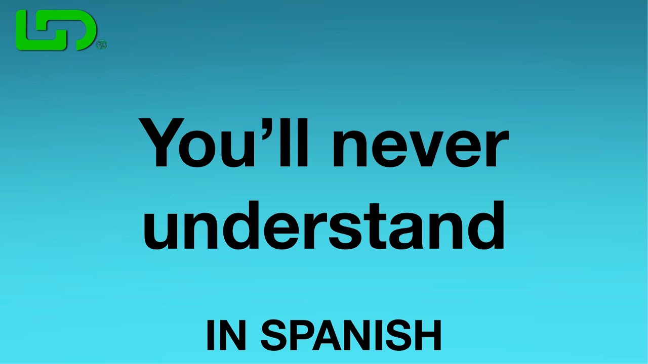 Learn Spanish Daily: How To Say (You'll never understand) In Spanish ...