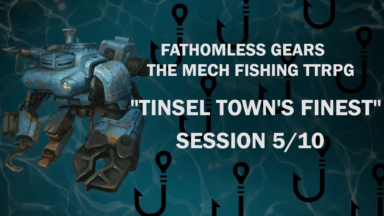 Tinsel Town's Finest - Session 5 / 10 - "Fathomless Gears - The Mech ...