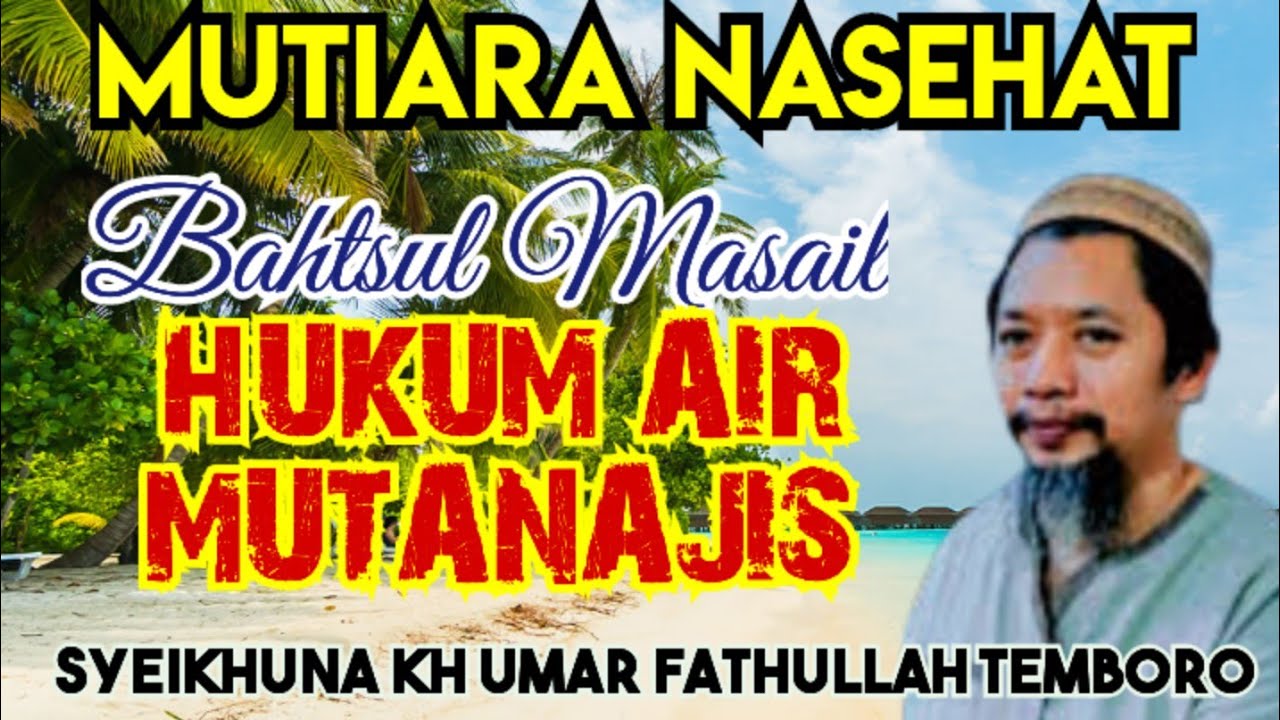 MUTIARA NASEHAT⚠️AIR MUTANAJIS | KH. UMQR FATHULLAH TEMBORO ...
