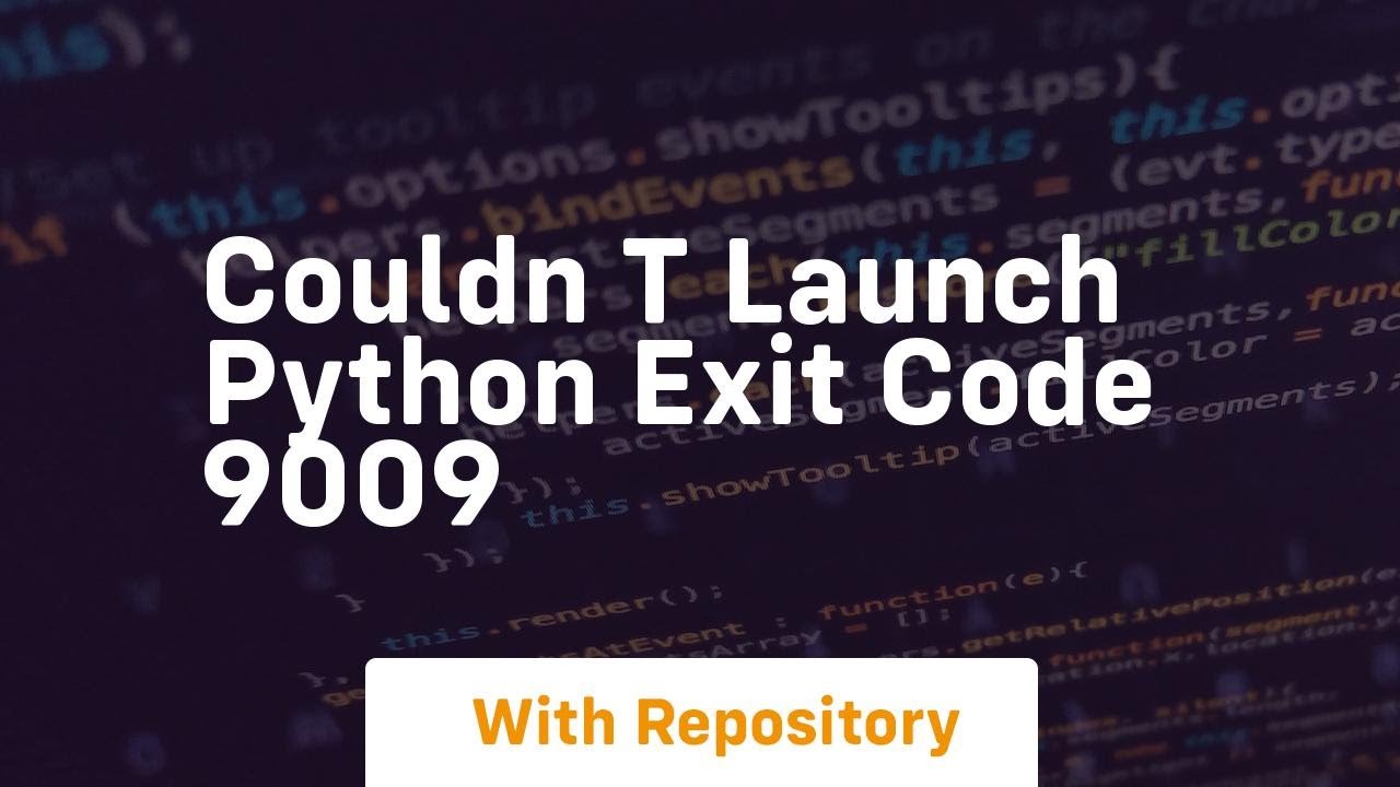 Couldn T Launch Python Exit Code 9009 YouTube