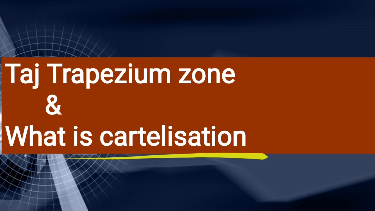 Taj trapezium zone and cartelization of market in hindi - YouTube