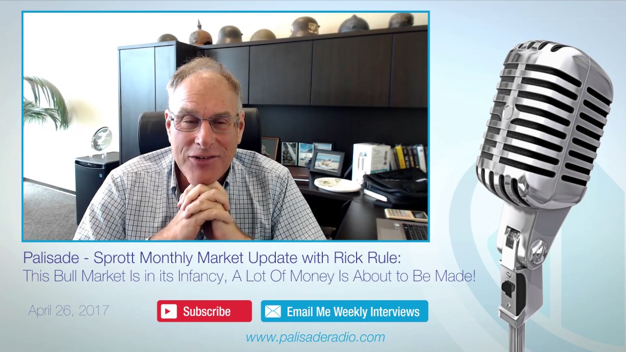 Sprott Monthly Market Update with Rick Rule: Bull Market in its Infancy ...