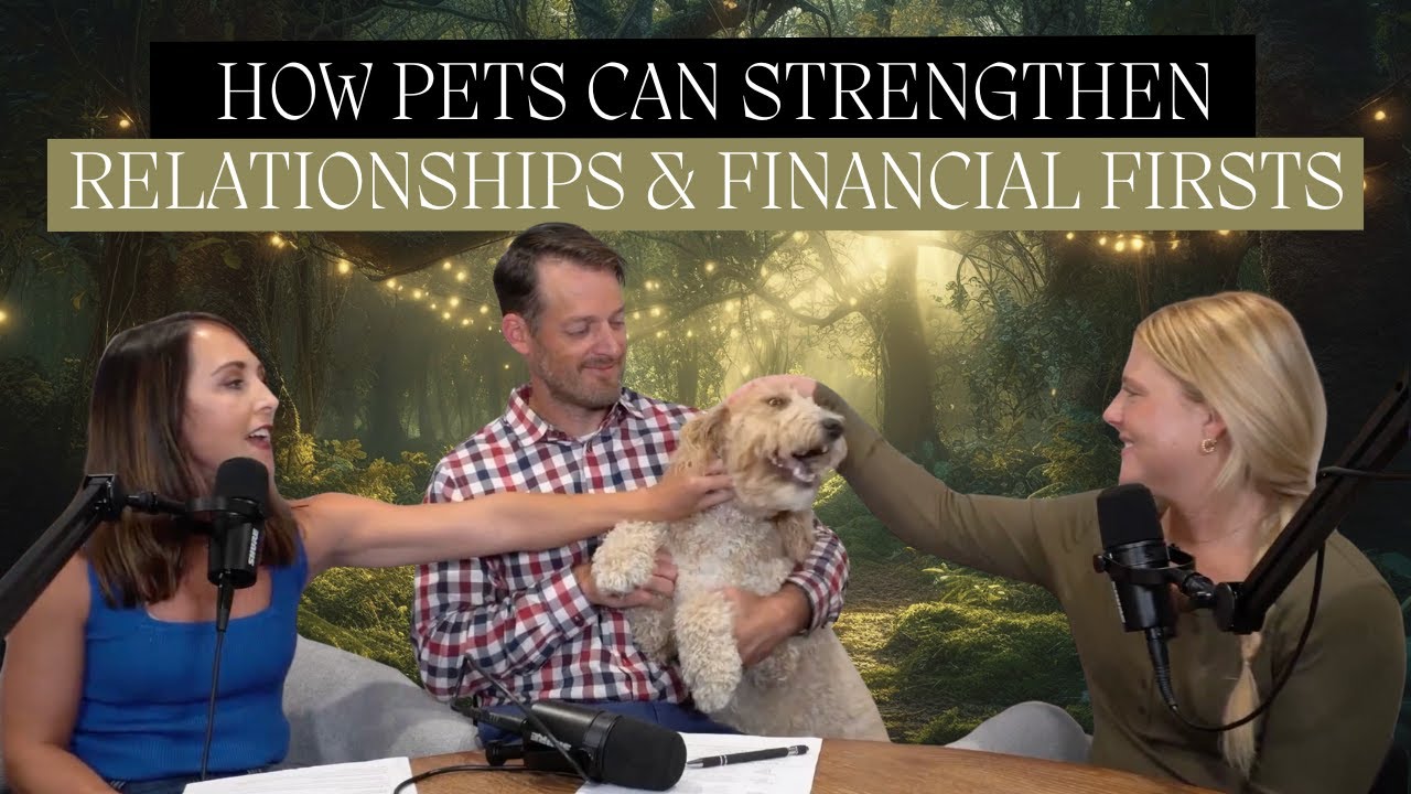 Episode 43: How Pets Can Strengthen Relationships & Financial Firsts ...