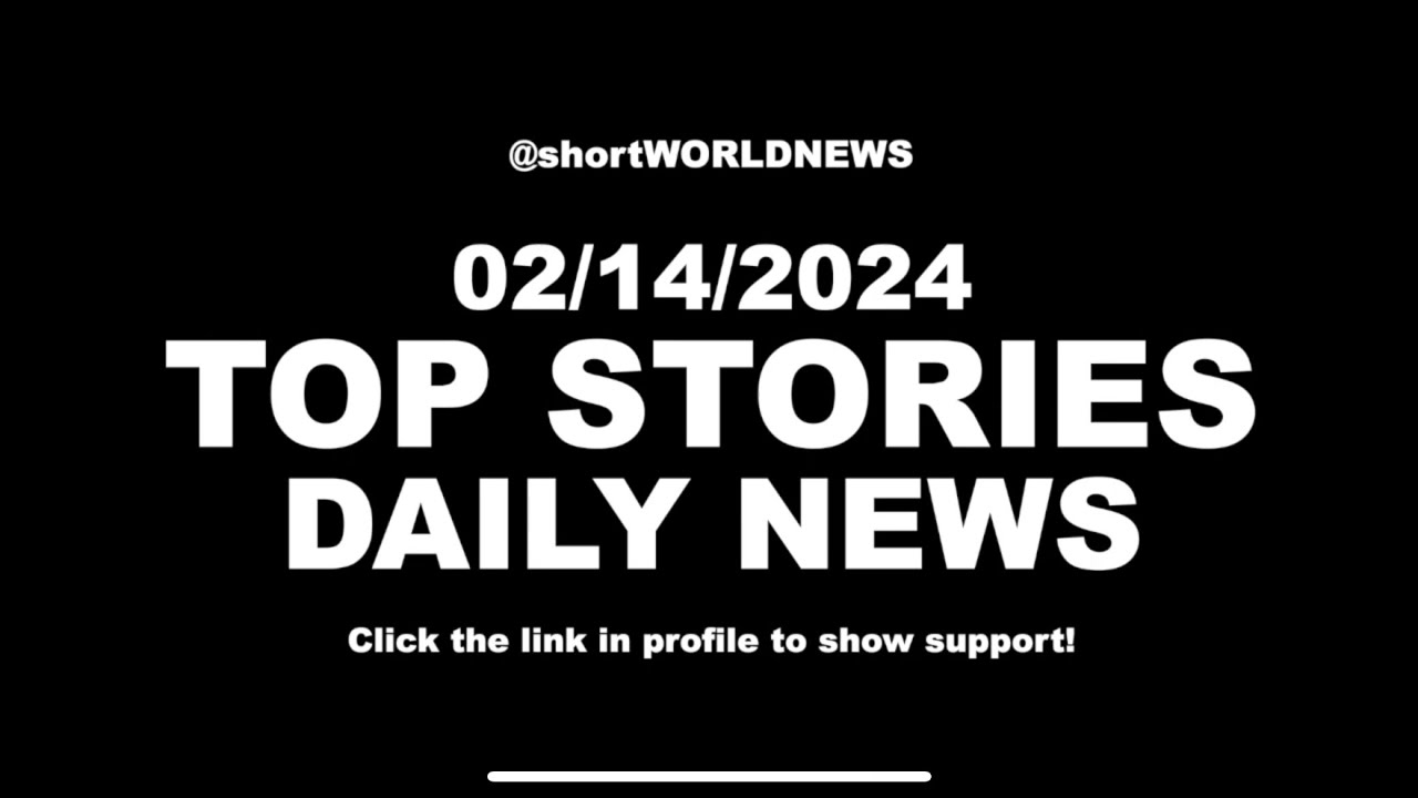 TOP STORIES DAILY NEWS TODAY 02/14/2024 - YouTube