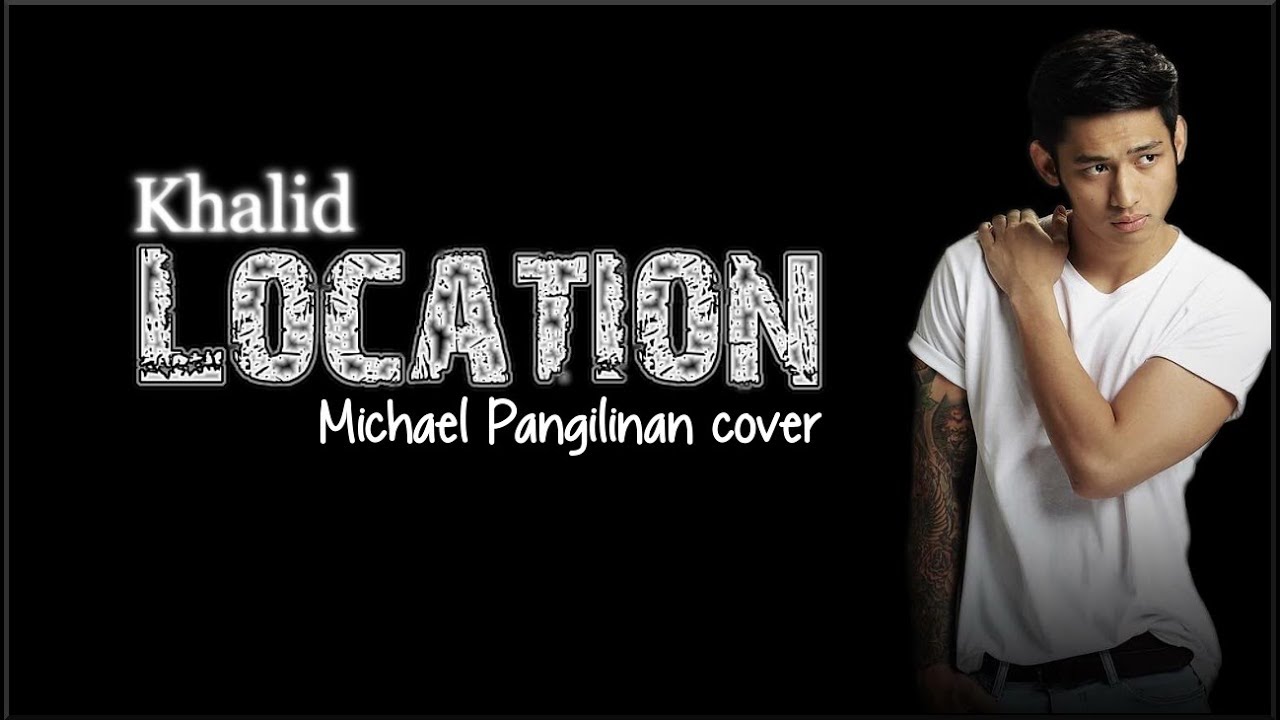Lyrics: Khalid - Location (Michael Pangilinan cover) - YouTube