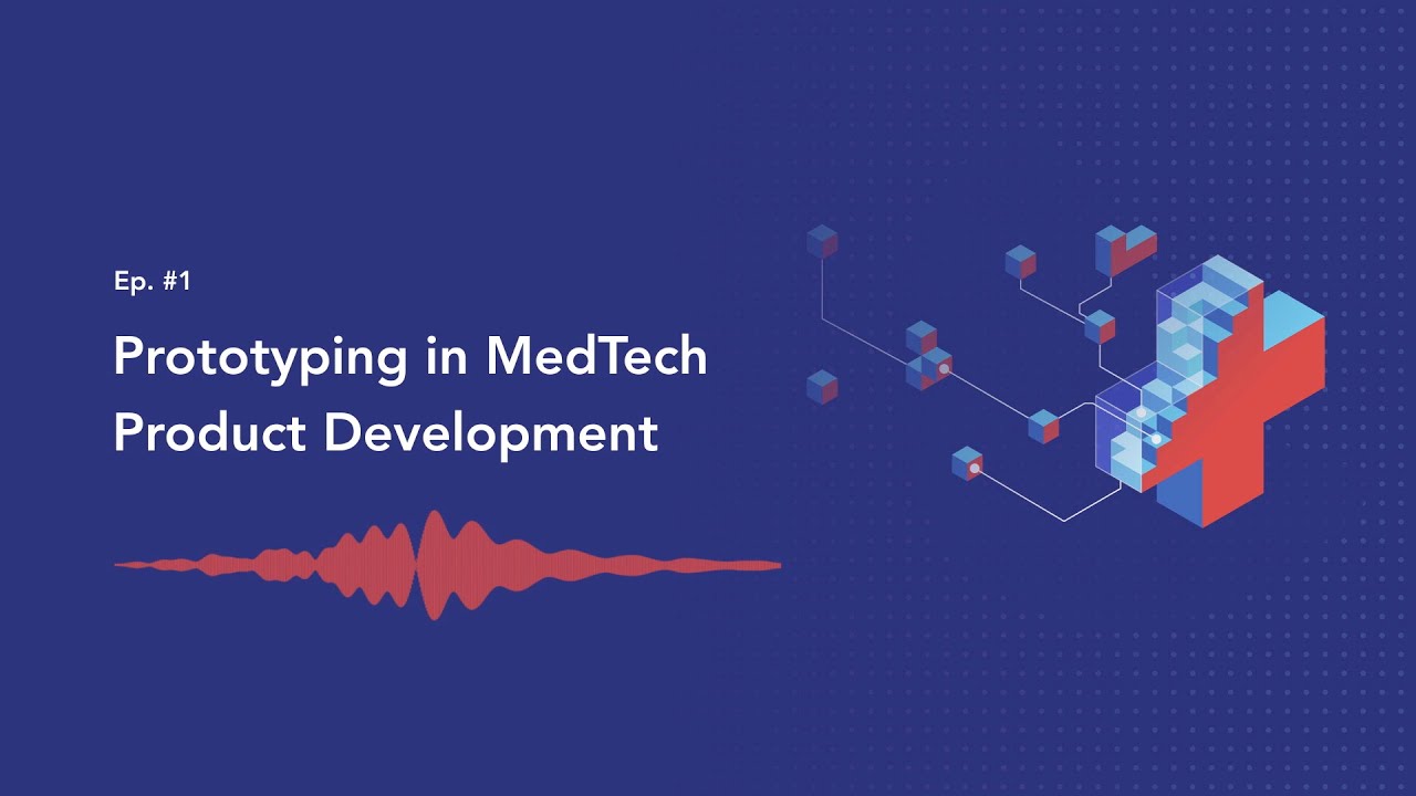 Prototyping in MedTech Product Development - Talking Health Tech Ep. #1 ...