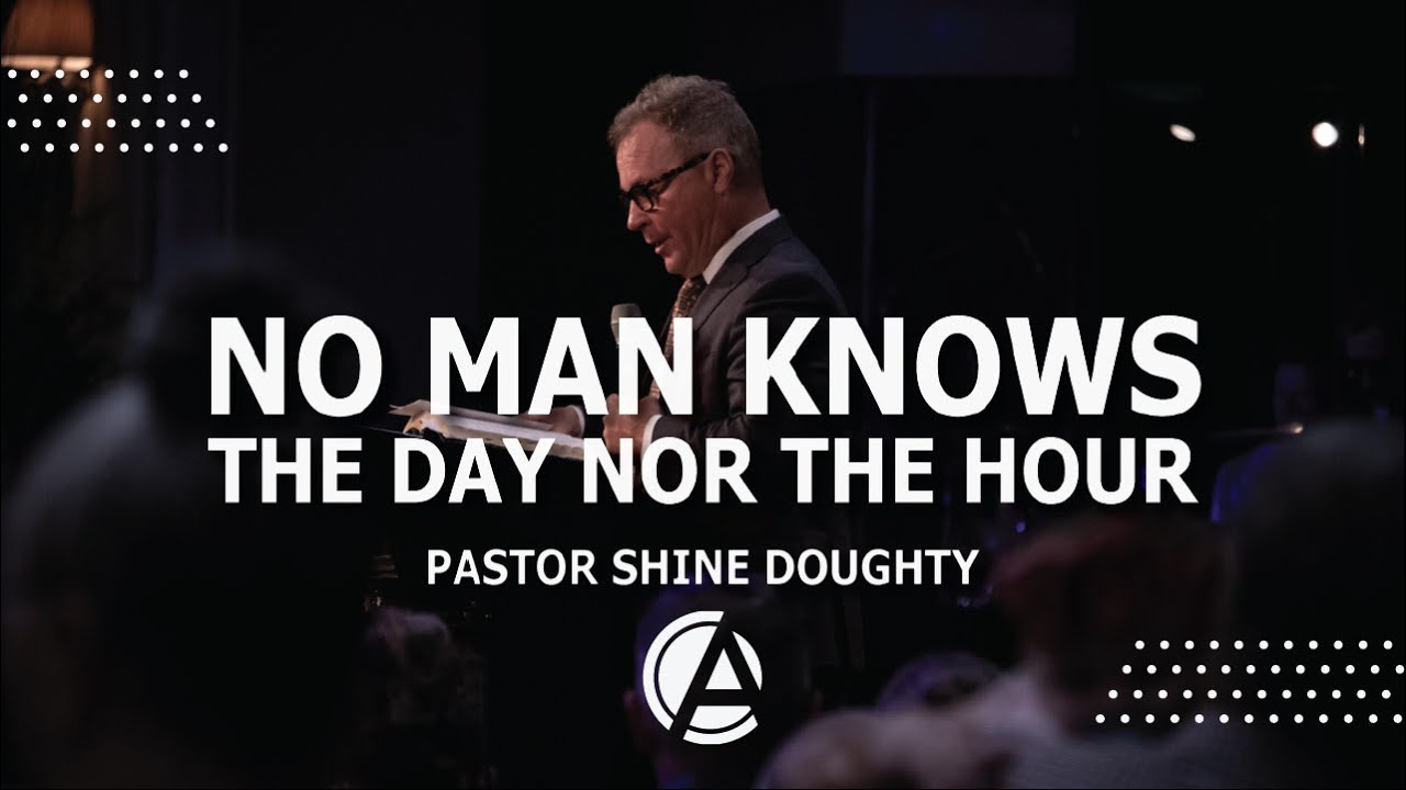 No Man Knows the Day Nor the Hour | Pastor Shine Doughty - YouTube