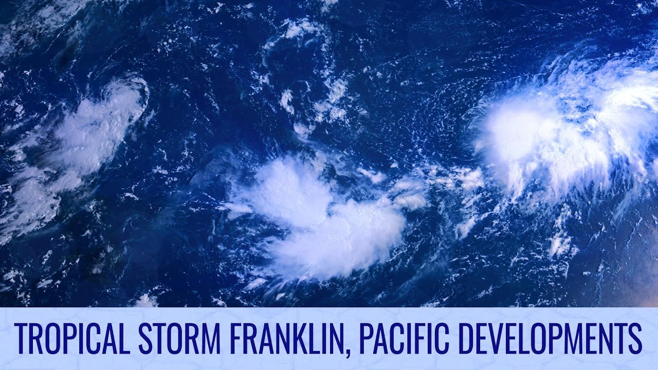 Tropical Storm Franklin and Pacific Developments - August 24, 2023 - YouTube