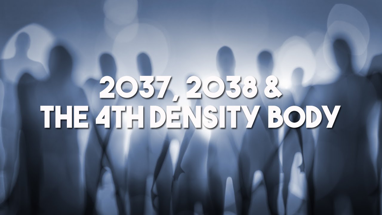 2037, 2038 and The 4th Density Body - YouTube