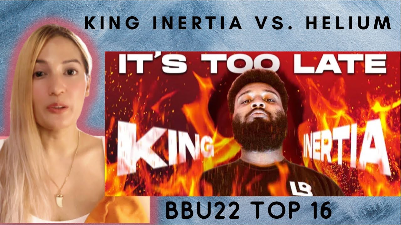 Reaction to King Inertia’s “It’s too late” | king Inertia VS Helium | BBU22 | top 16 | 🔥🔥🔥 - YouTube