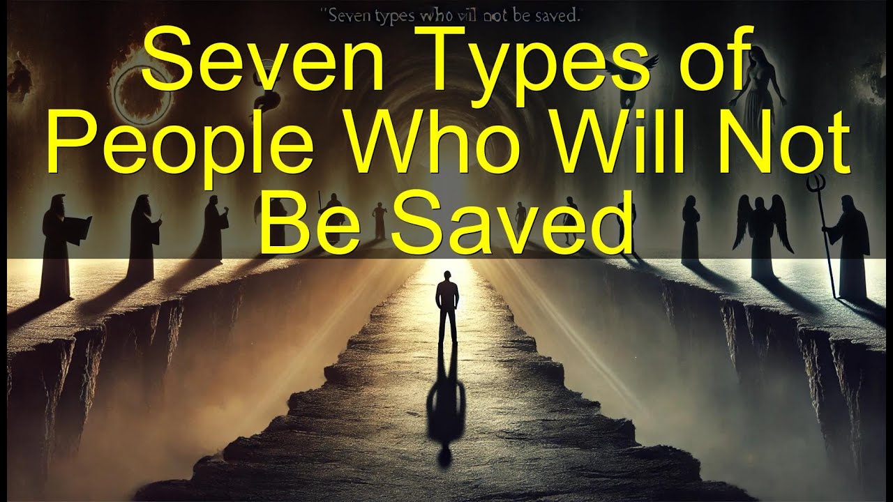 Seven Types of People Who Will Not Be Saved - YouTube