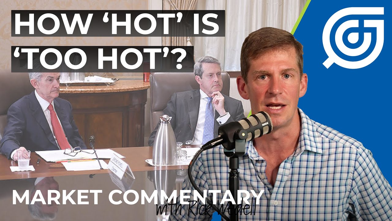 The Fed Changes Tone on How 'Hot' Markets Should Run | Rick Wedell ...