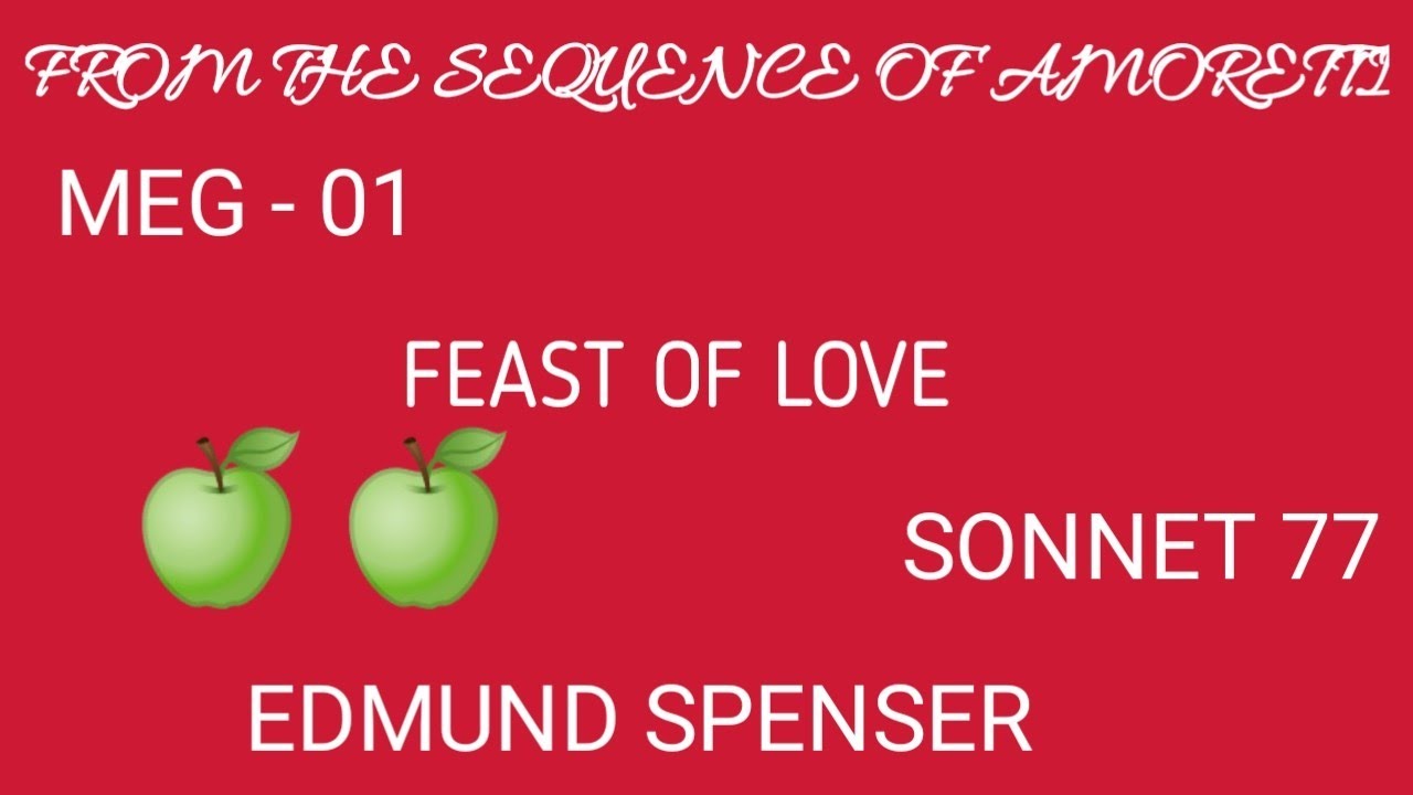 SONNET 77| MEG - 01| FEAST OF LOVE | FROM THE SEQUENCE OF AMORETTI ...