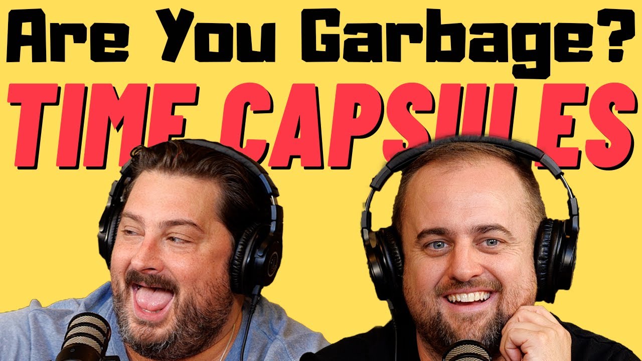 Are You Garbage Comedy Podcast: Trashy Time Capsules w/ Kippy & Foley - YouTube