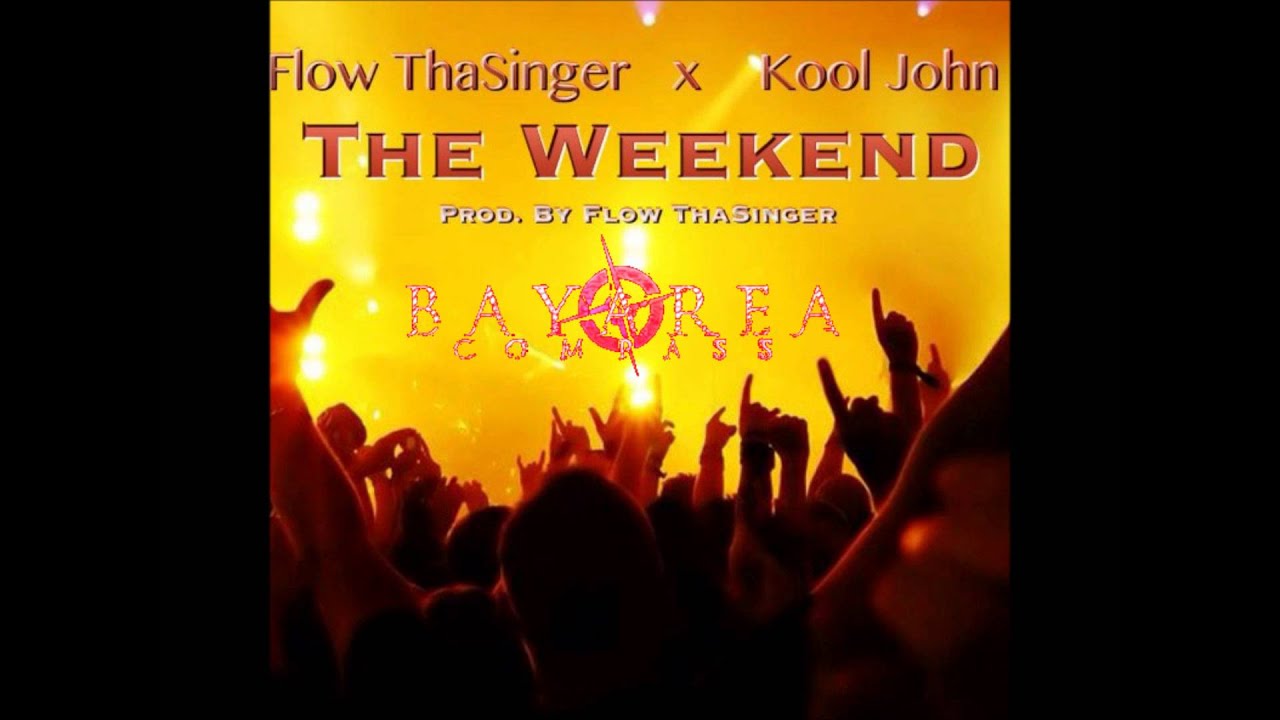 Flow Tha Singer ft. Kool John - Weekend [BayAreaCompass] - YouTube