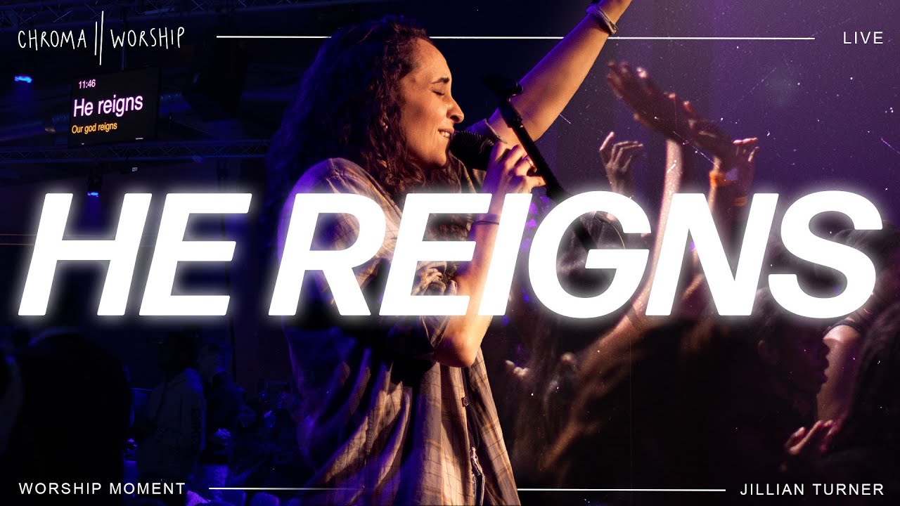 He Reigns (Live) - Chroma Worship | Ft. Jillian Turner - YouTube