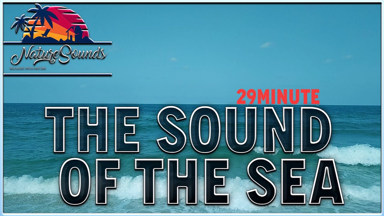 The sound of the sea - sound of sea waves for relaxation and ...