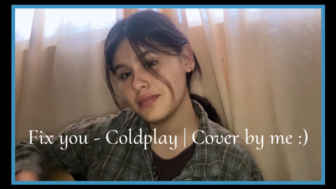 Fix you - Coldplay | Cover by me :) - YouTube