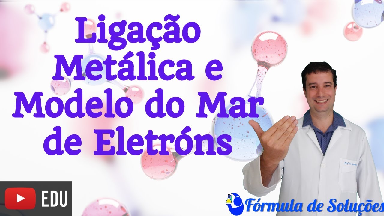 Ligação Metálica e Modelo do Mar de Eletróns - Aula 22 #ligacaoquimica ...