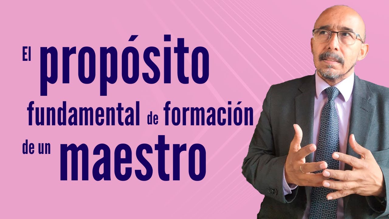 El propósito fundamental de formación de un maestro - YouTube
