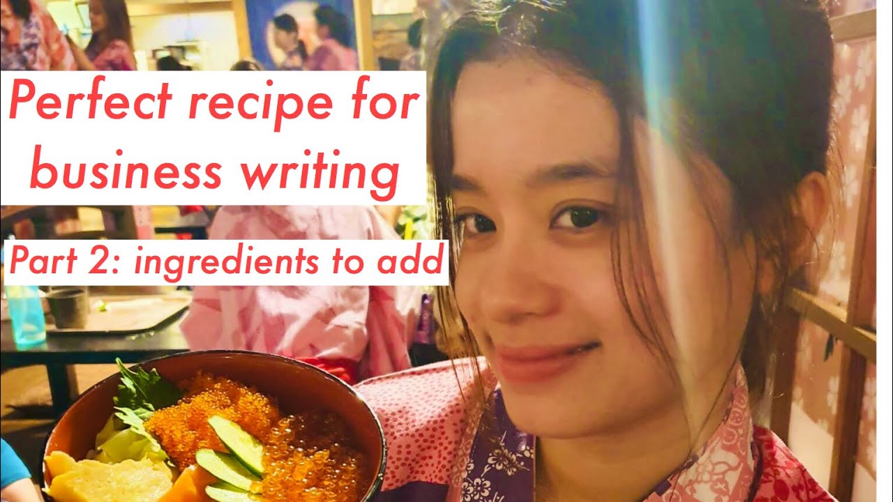 Perfect recipe for business writing/ Part 2: ingredients to add - YouTube