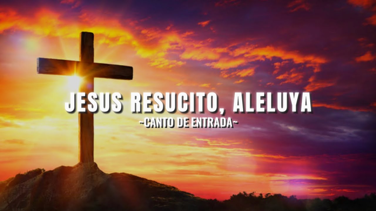Jesus Resucitó, Aleluya | Canto de Entrada para la Ascensión | Letra y ...