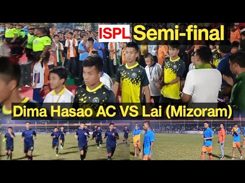 ISPL Semi Final/ Dima Hasao VS Lai ADC Mizoram Inter Sixth schedule ...