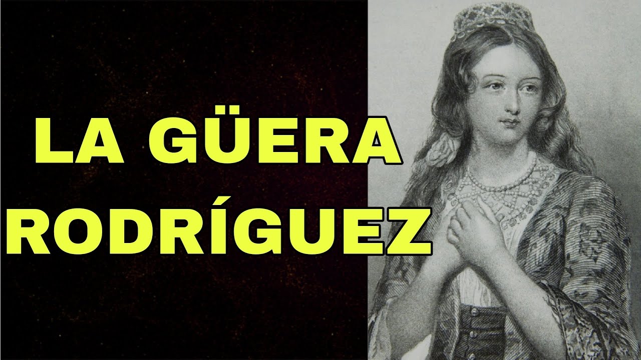 La GÜERA RODRÍGUEZ ( María Ignacia Rodríguez de Velasco ) - YouTube