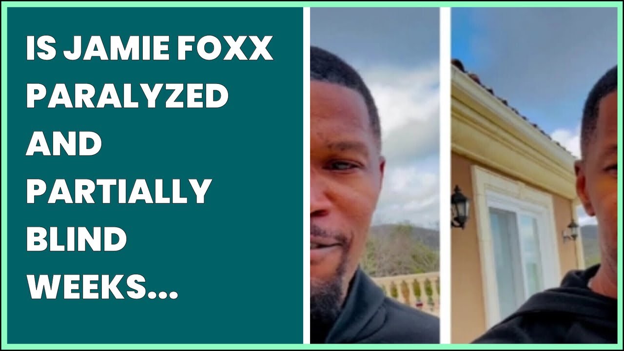 IS JAMIE FOXX PARALYZED AND PARTIALLY BLIND WEEKS AFTER MEDICAL ...