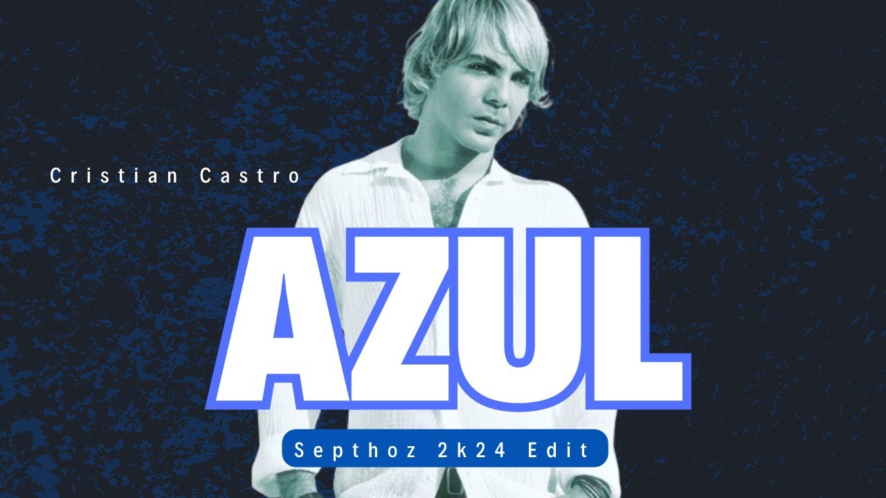 Cristian Castro - Azul (Lyrics) [Septhoz 2k24 Edit] - YouTube