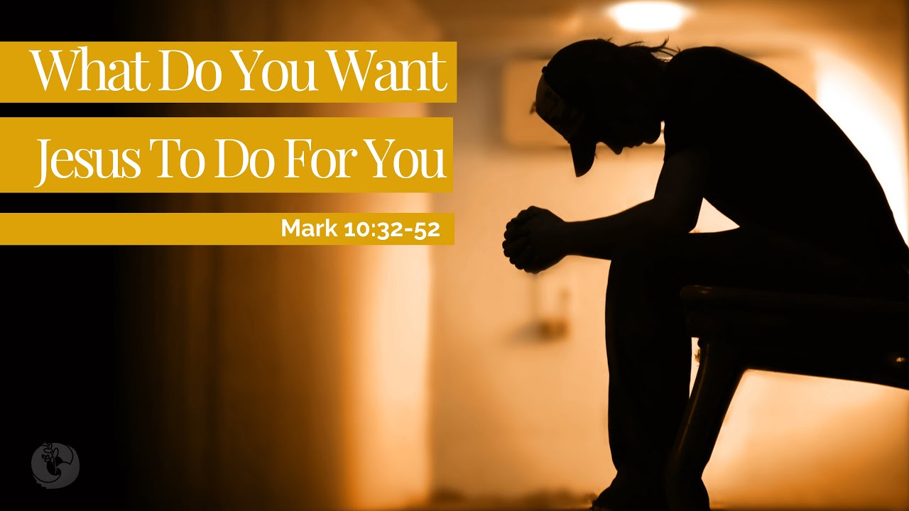 What Do You Want Jesus To Do For You - YouTube