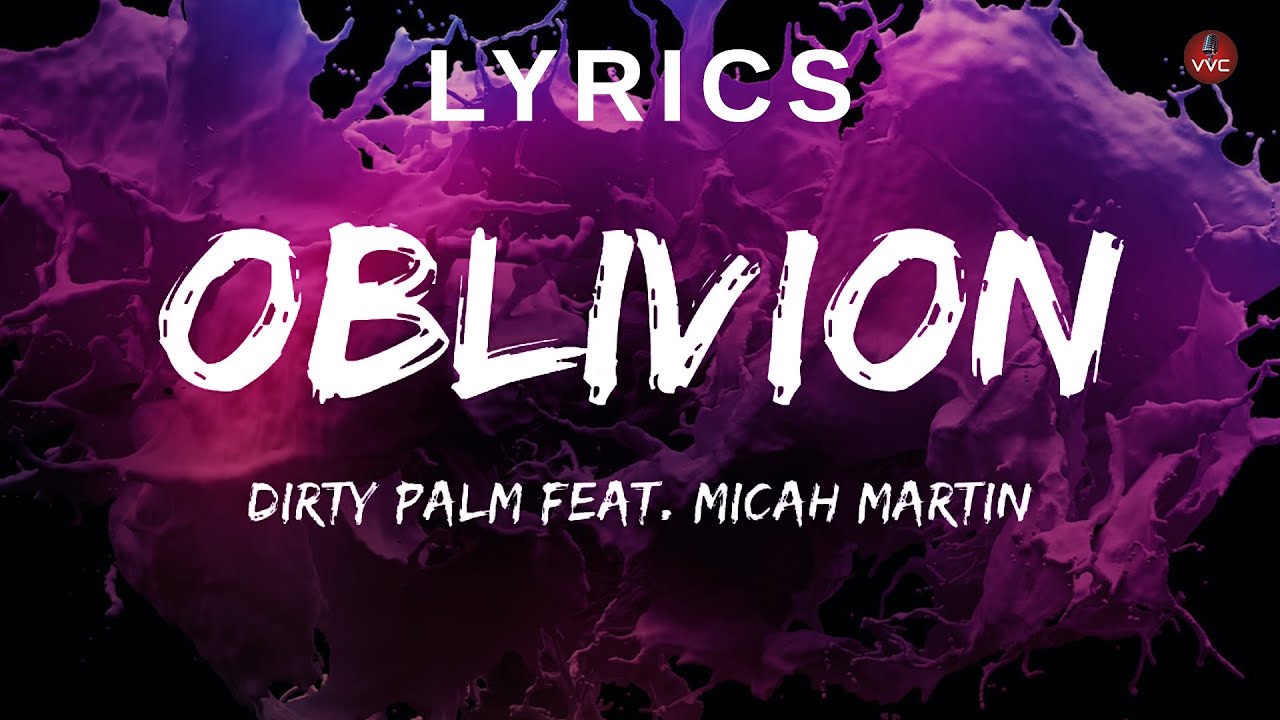 Dirty Palm - Oblivion (feat. Micah Martin) [Extended Mix] (Lyrics) - YouTube