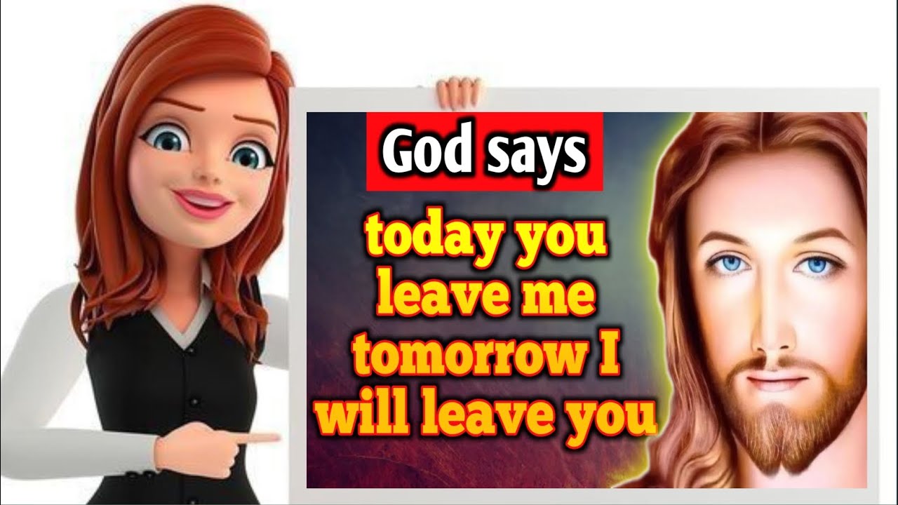 God Says Today You Leave Me Tomorrow I Will Leave You.. †God Massage ...