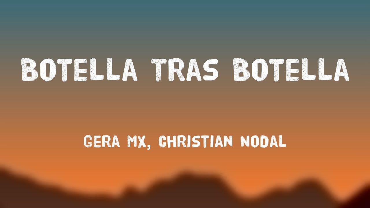 Botella Tras Botella - Gera MX, Christian Nodal (Lyrics Version) 🔥 ...