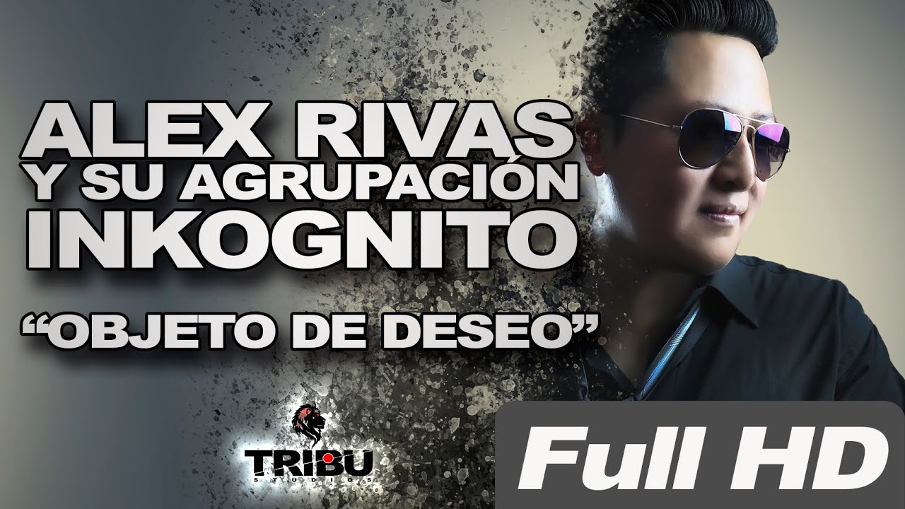 Alex Rivas y su Agrupación Inkognito OBJETO DE DESEO Oficial Full HD ...