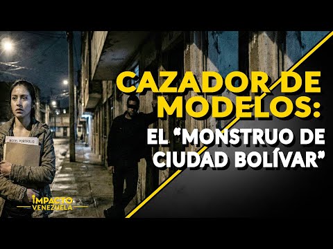 CAZADOR DE MODELOS: EL “MONSTRUO DE CIUDAD BOLÍVAR” | ⚫️ Venezuela Sin Filtro